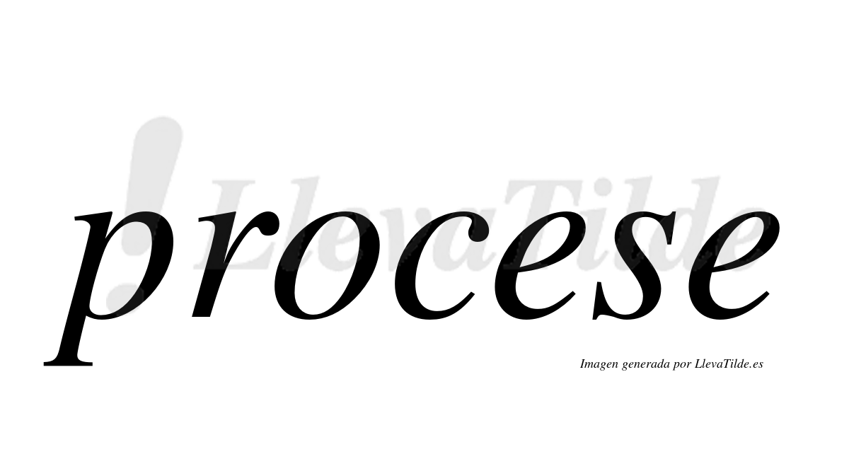 ¿Lleva tilde procese? | LlevaTilde.es