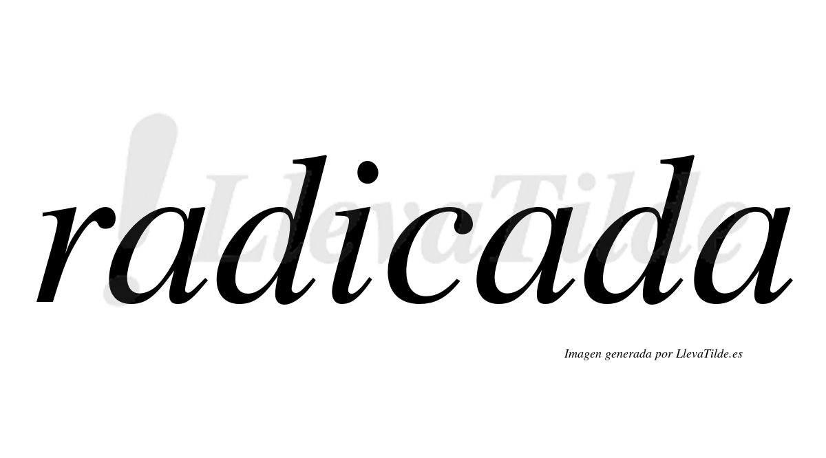 ¿Lleva tilde radicada? | LlevaTilde.es
