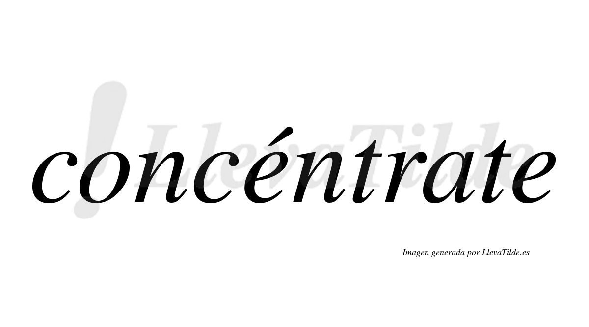 ¿Lleva tilde concéntrate? | LlevaTilde.es