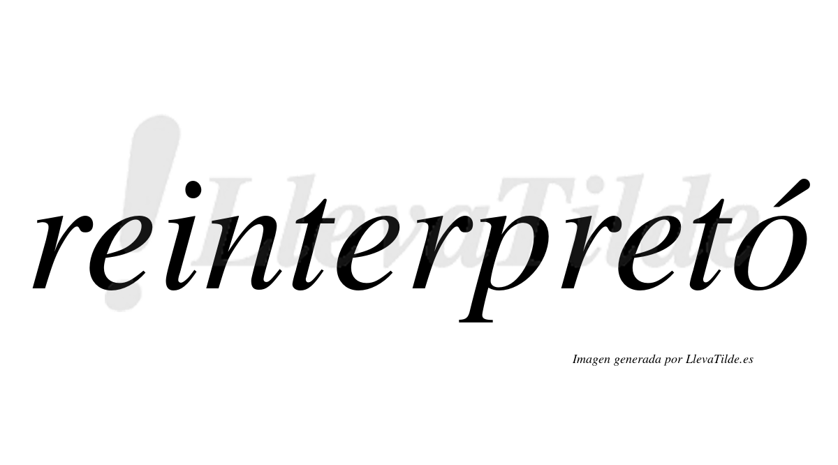 ¿Lleva tilde reinterpretó? | LlevaTilde.es