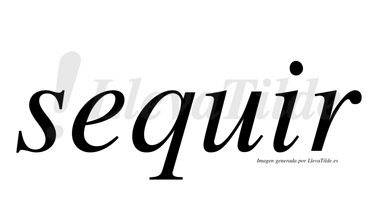 ¿Lleva tilde sequir? | LlevaTilde.es