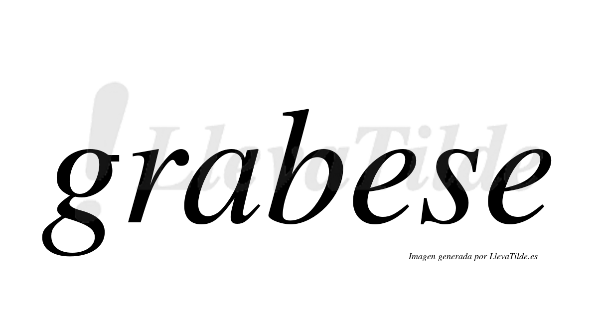 ¿Lleva tilde grabese? | LlevaTilde.es