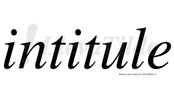 ¿Lleva tilde intitule? | LlevaTilde.es