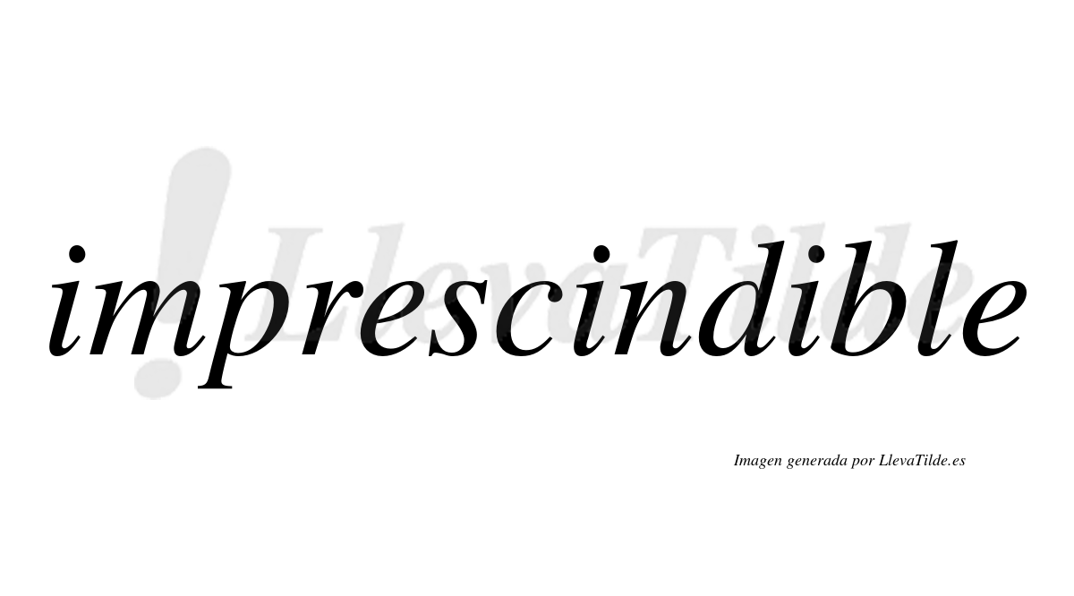 ¿Lleva tilde imprescindible? | LlevaTilde.es