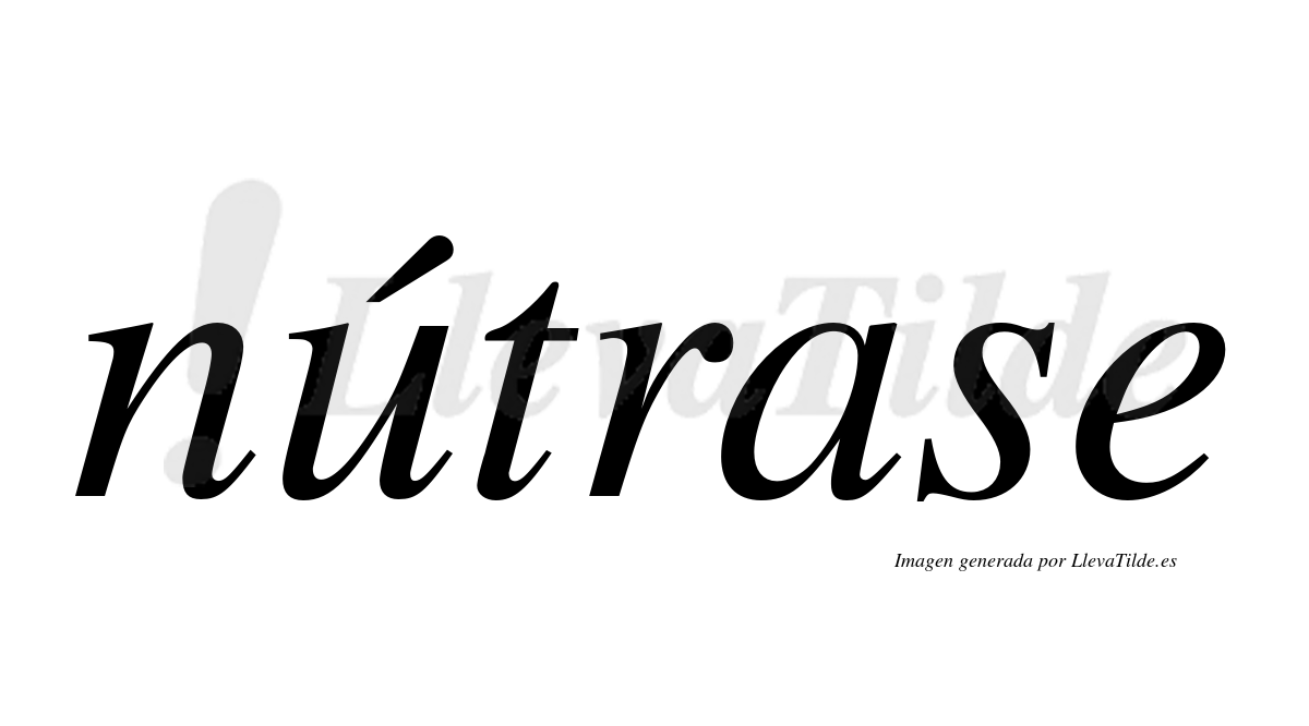 ¿Lleva tilde nútrase? | LlevaTilde.es