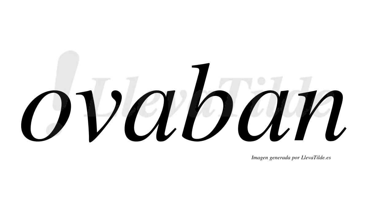 ¿Lleva tilde ovaban? | LlevaTilde.es