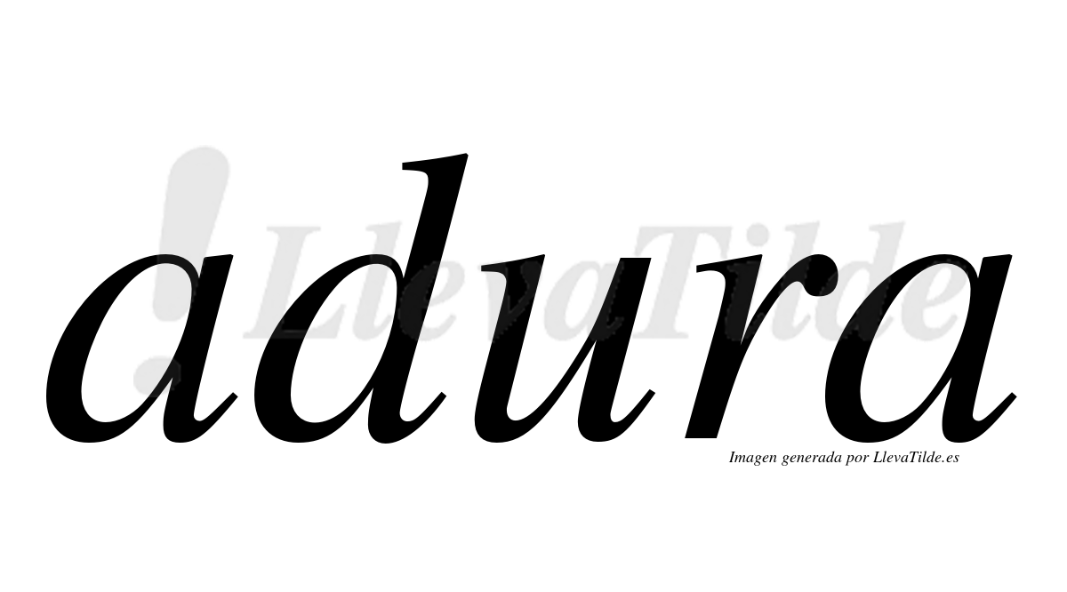 ¿Lleva tilde adura? | LlevaTilde.es