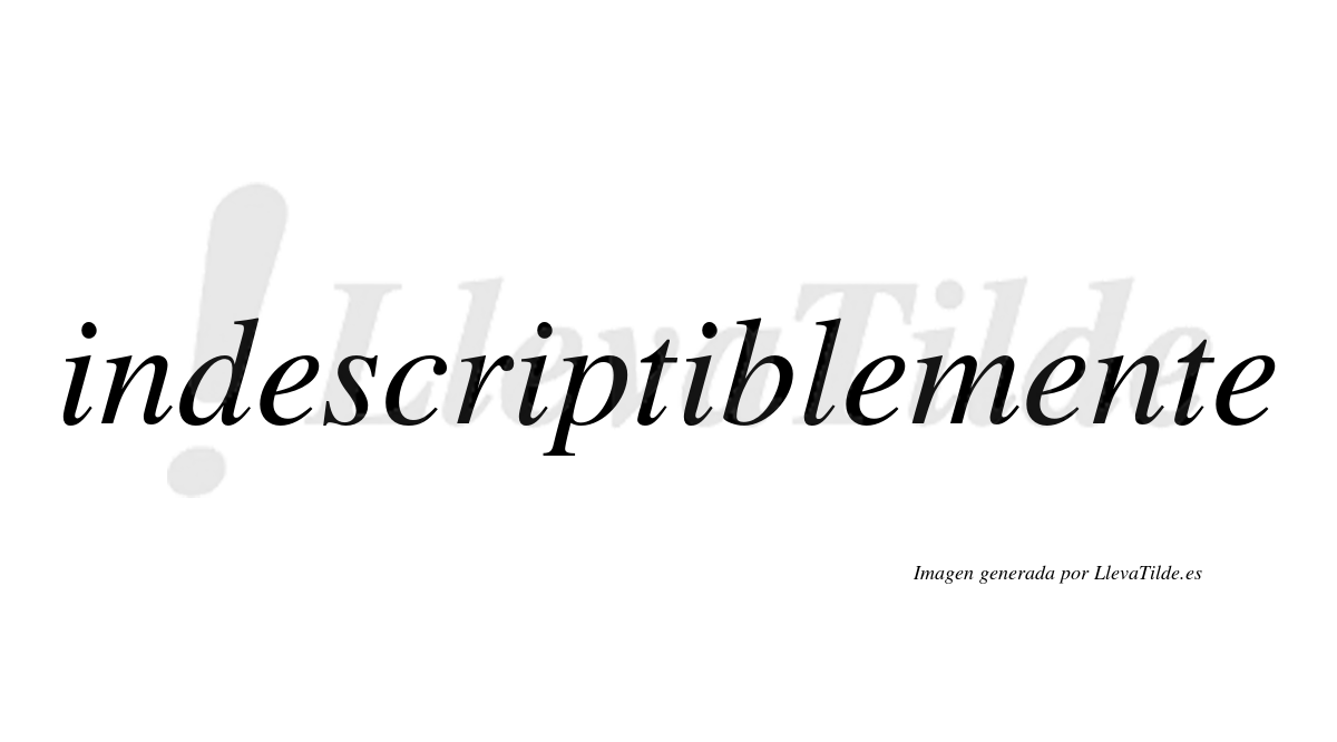 ¿Lleva tilde indescriptible? | LlevaTilde.es
