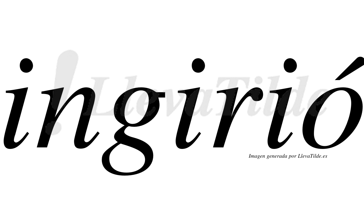 ¿Lleva tilde ingirió? | LlevaTilde.es