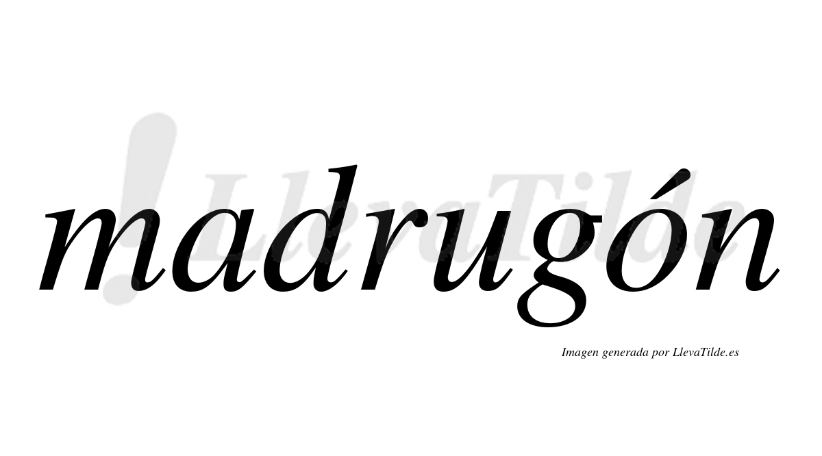 ¿Lleva tilde madrugón? | LlevaTilde.es