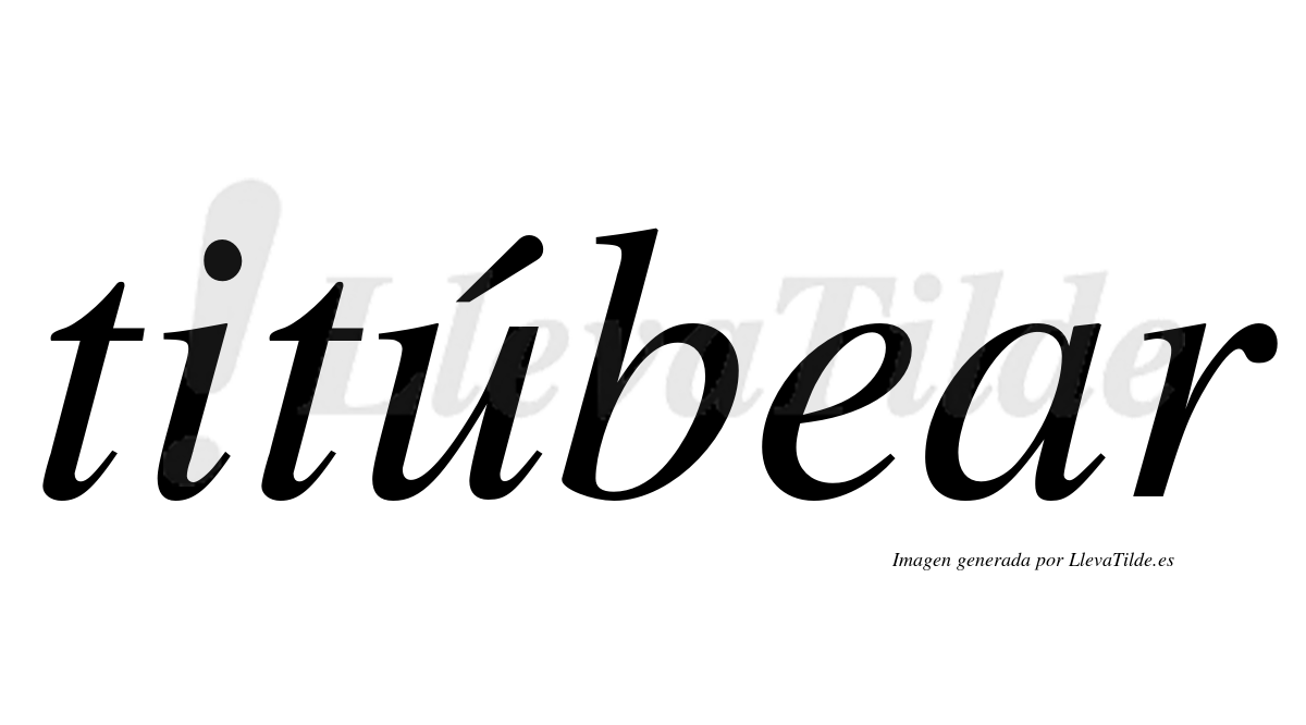 ¿Lleva tilde titúbear? | LlevaTilde.es