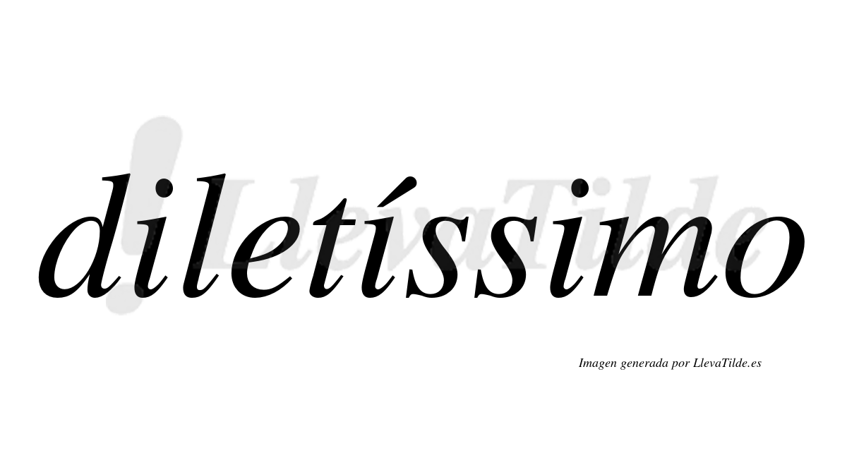 ¿Lleva tilde diletíssimo? | LlevaTilde.es