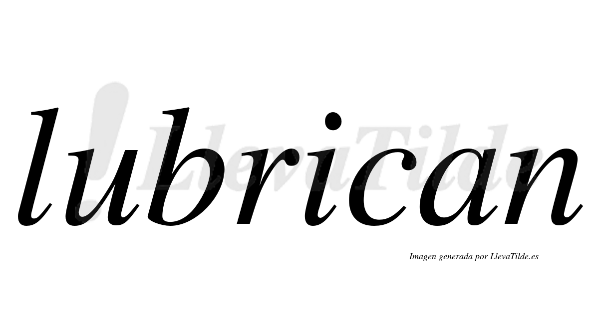 ¿Lleva tilde lubrican? | LlevaTilde.es