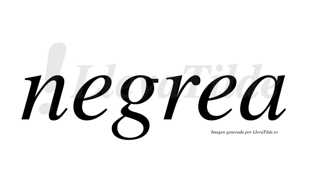 ¿Lleva tilde negrea? | LlevaTilde.es