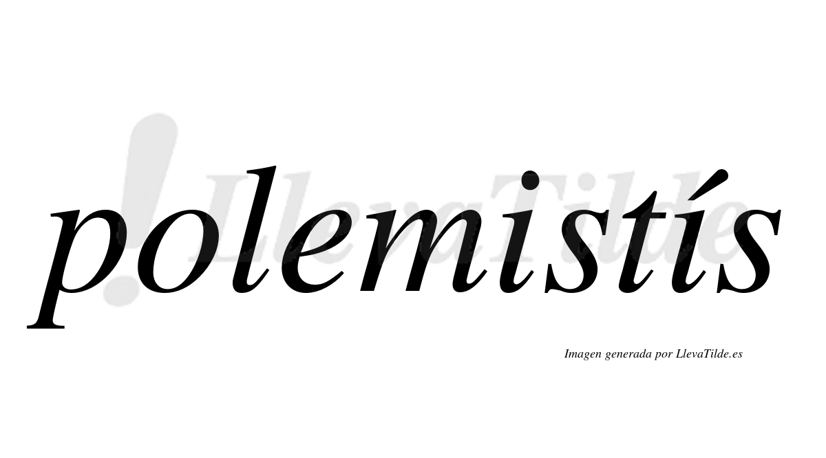 ¿Lleva tilde polemistís? | LlevaTilde.es