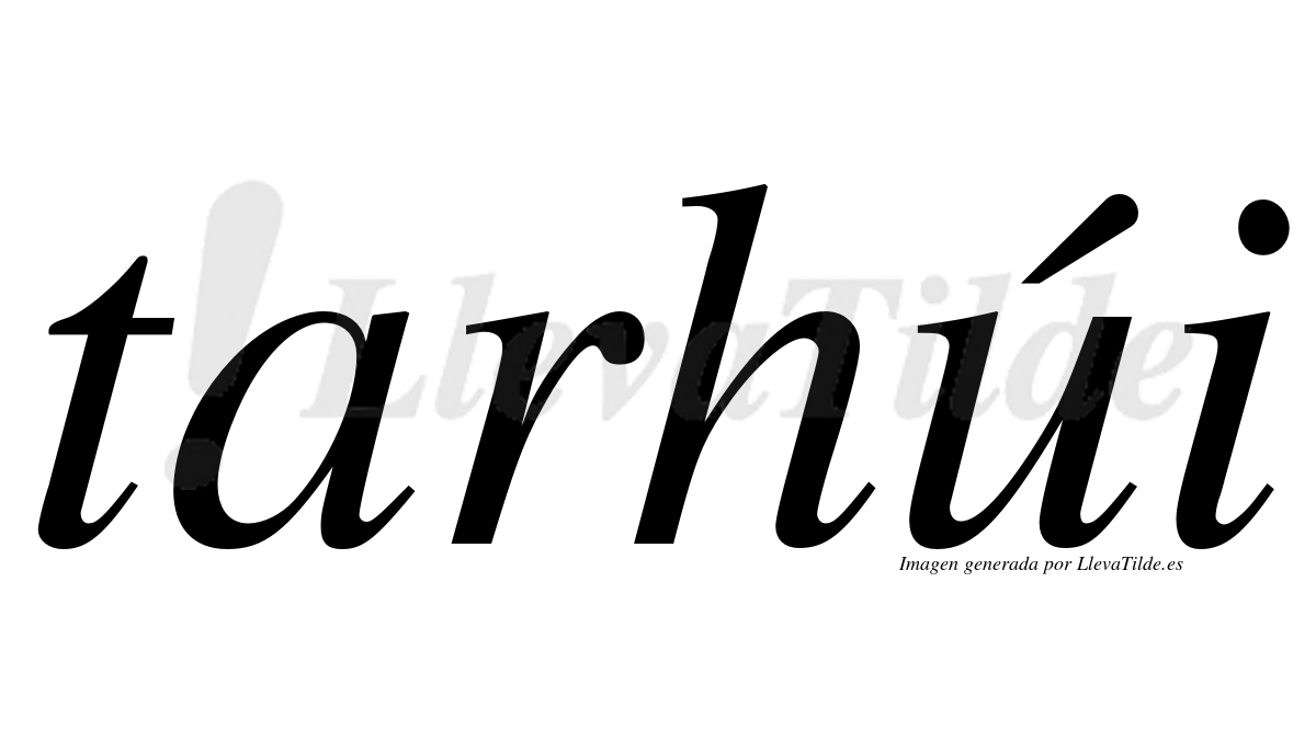 ¿Lleva tilde tarhúi? | LlevaTilde.es
