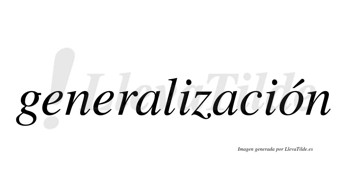 ¿Lleva tilde generalización? | LlevaTilde.es