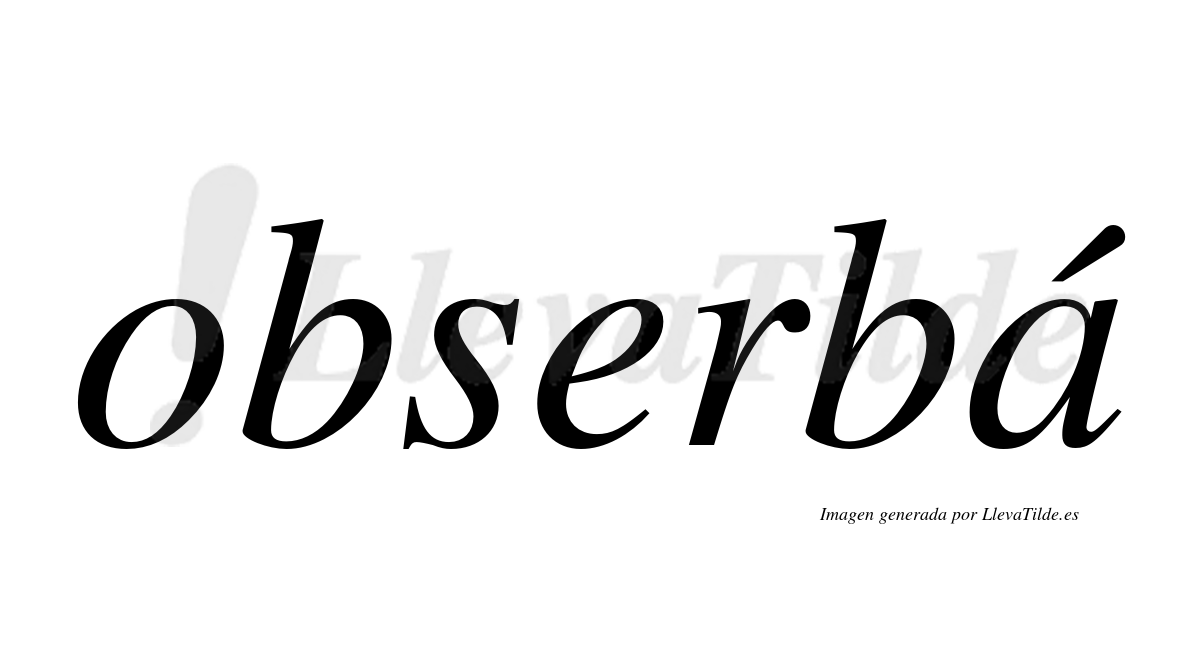 ¿Lleva tilde obserbá? | LlevaTilde.es