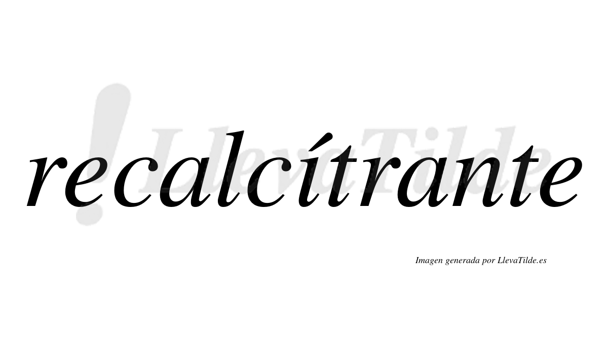 ¿Lleva tilde recalcítrante? | LlevaTilde.es