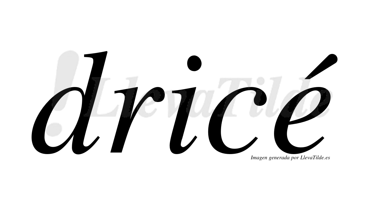 ¿Lleva tilde dricé? | LlevaTilde.es