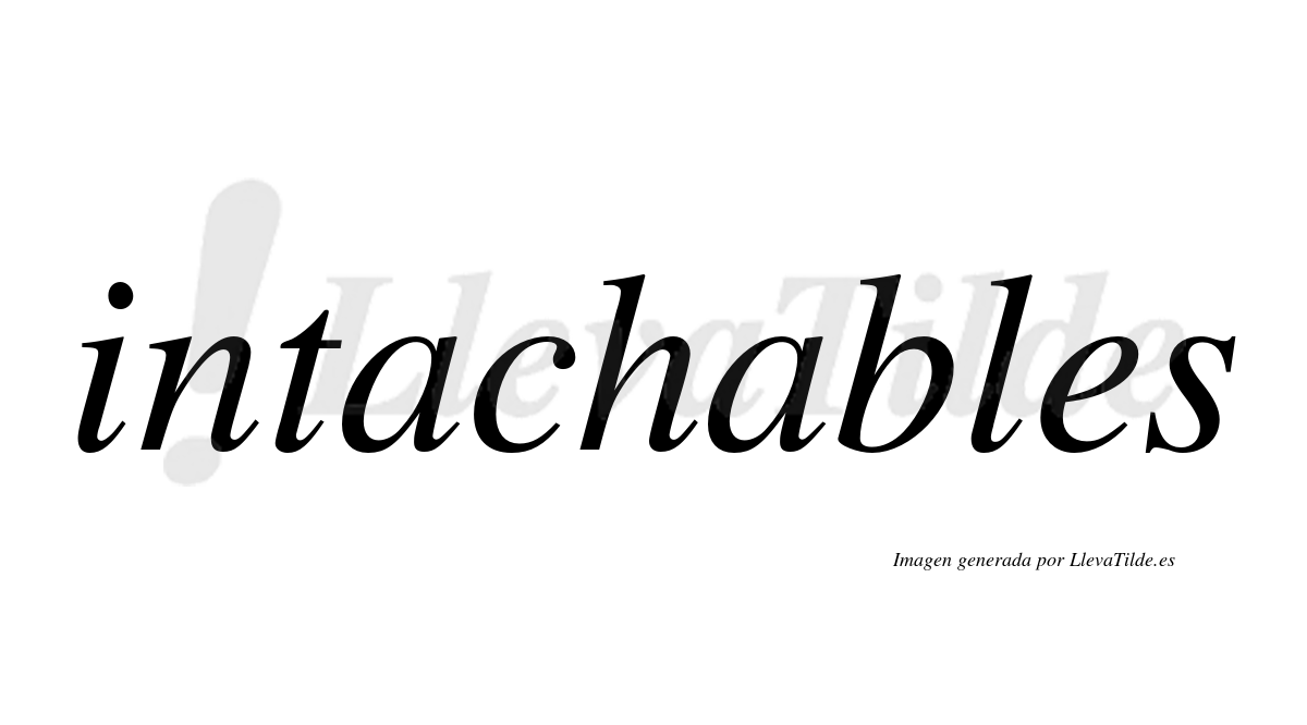 ¿Lleva tilde intachables? | LlevaTilde.es