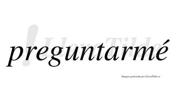 ¿Lleva tilde preguntarmé? | LlevaTilde.es