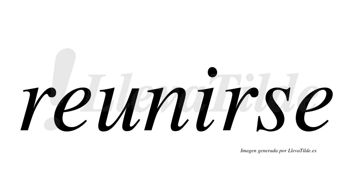 ¿Lleva tilde reunirse? | LlevaTilde.es