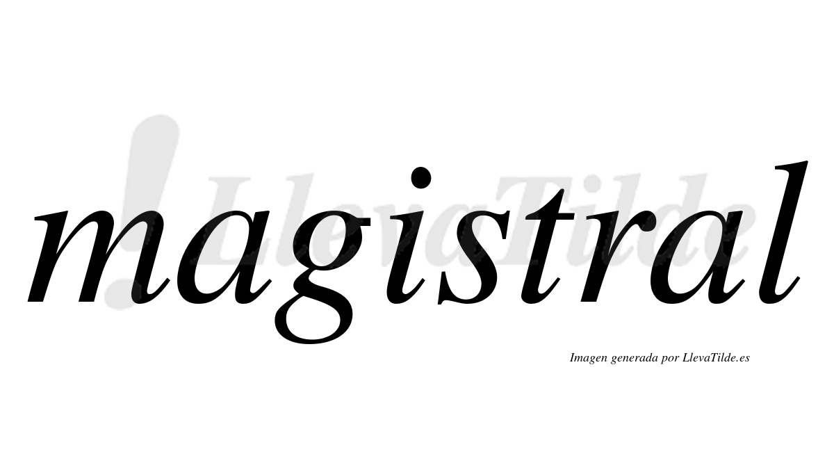 ¿Lleva tilde magistral? | LlevaTilde.es