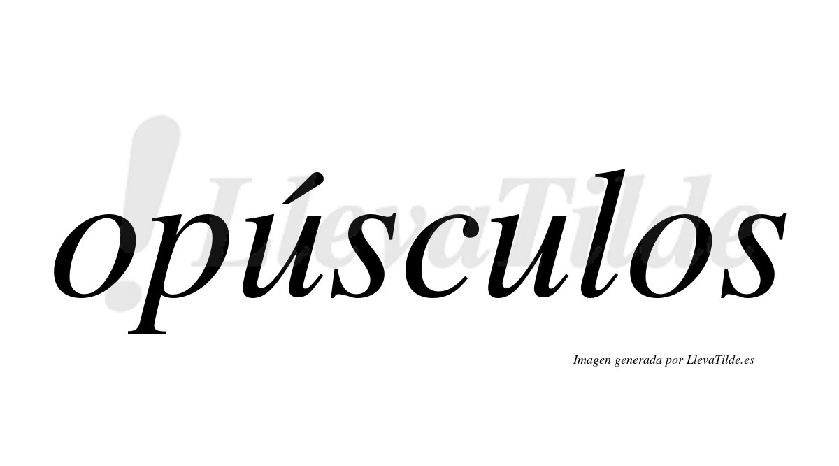 ¿Lleva tilde opúsculos? | LlevaTilde.es