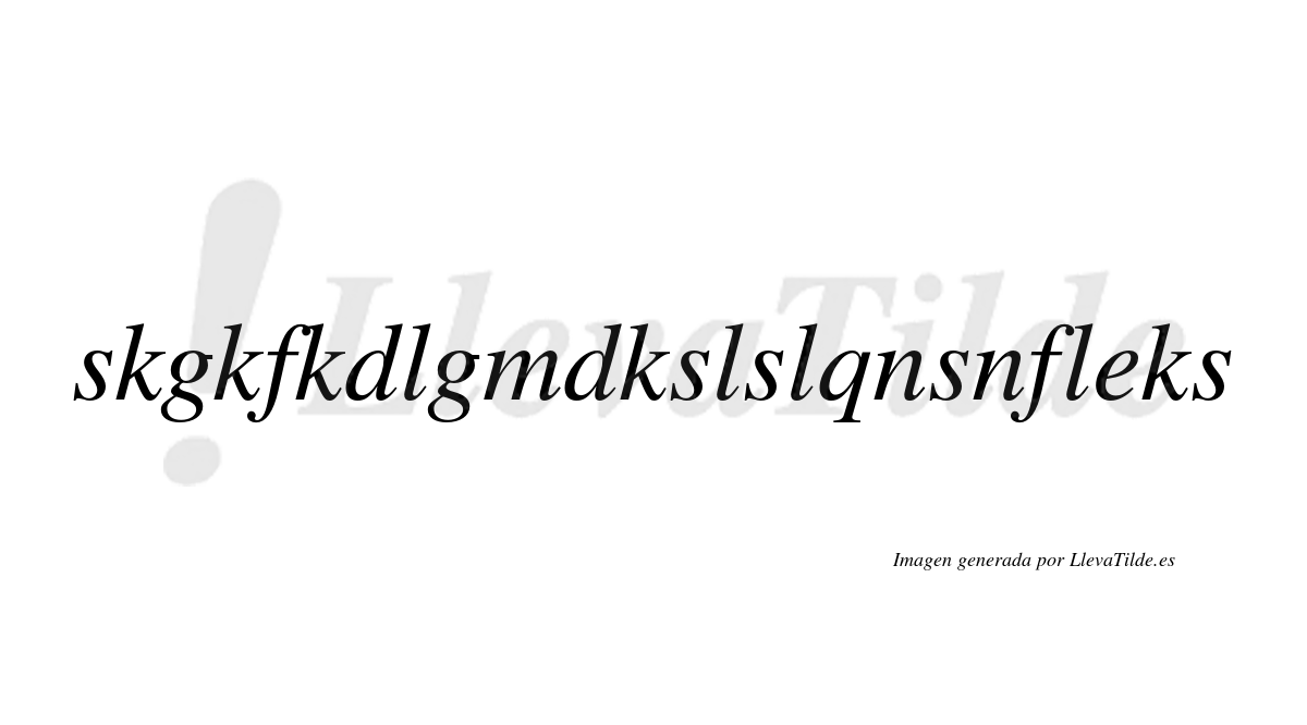 ¿Lleva tilde skgkfkdlgmdkslslqnsnfleks? | LlevaTilde.es