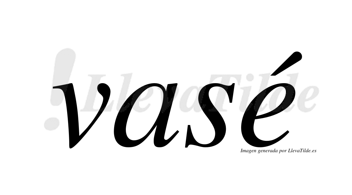 ¿Lleva tilde vasé? | LlevaTilde.es