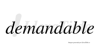¿Lleva tilde demandable? | LlevaTilde.es