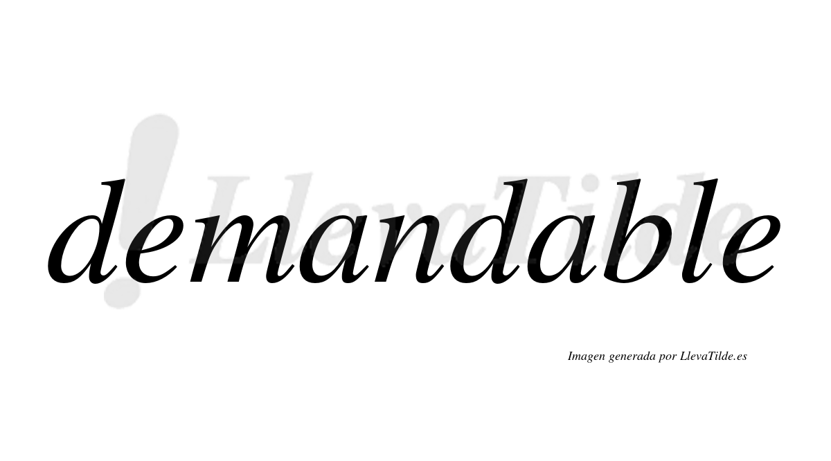 ¿Lleva tilde demandable? | LlevaTilde.es