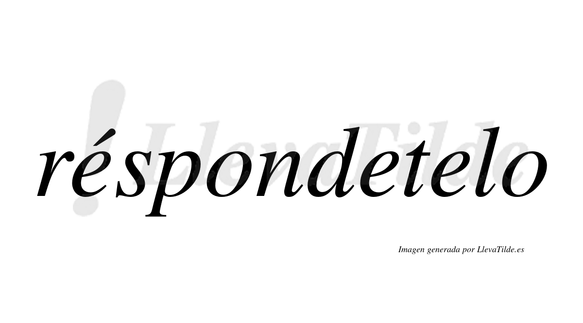 ¿Lleva tilde réspondetelo? | LlevaTilde.es