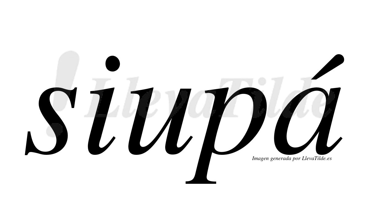 ¿Lleva tilde siupá? | LlevaTilde.es