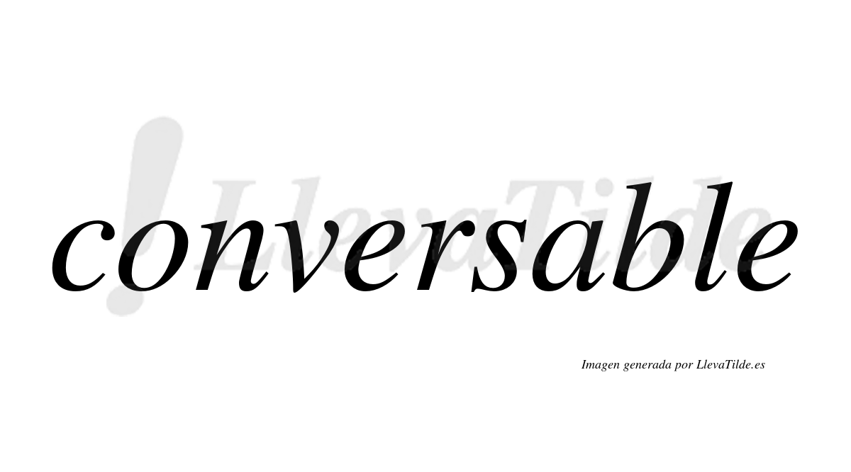 ¿Lleva tilde conversable? | LlevaTilde.es