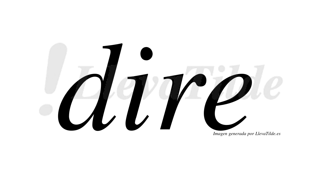 ¿Lleva tilde dire? | LlevaTilde.es
