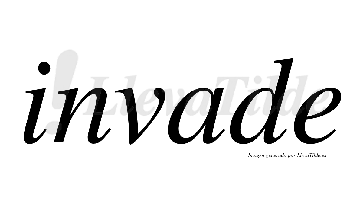 ¿Lleva tilde invade? | LlevaTilde.es