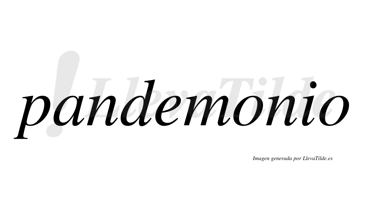 ¿Lleva tilde pandemonio? | LlevaTilde.es