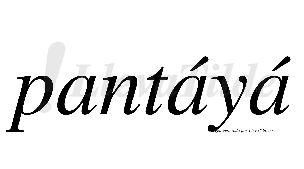 ¿Lleva tilde pantáyá? | LlevaTilde.es