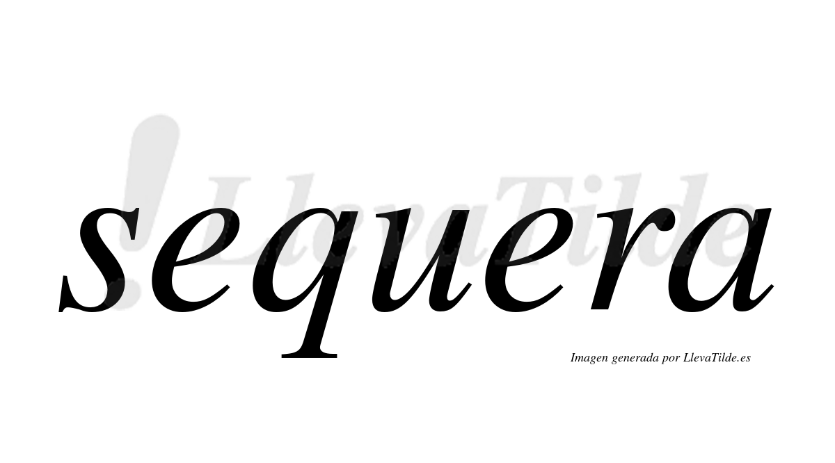 ¿Lleva tilde sequera? | LlevaTilde.es