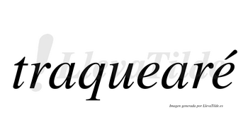 ¿Lleva tilde traquearé? | LlevaTilde.es