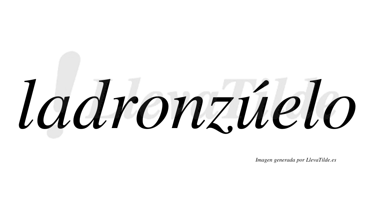 ¿Lleva tilde ladronzúelo? | LlevaTilde.es