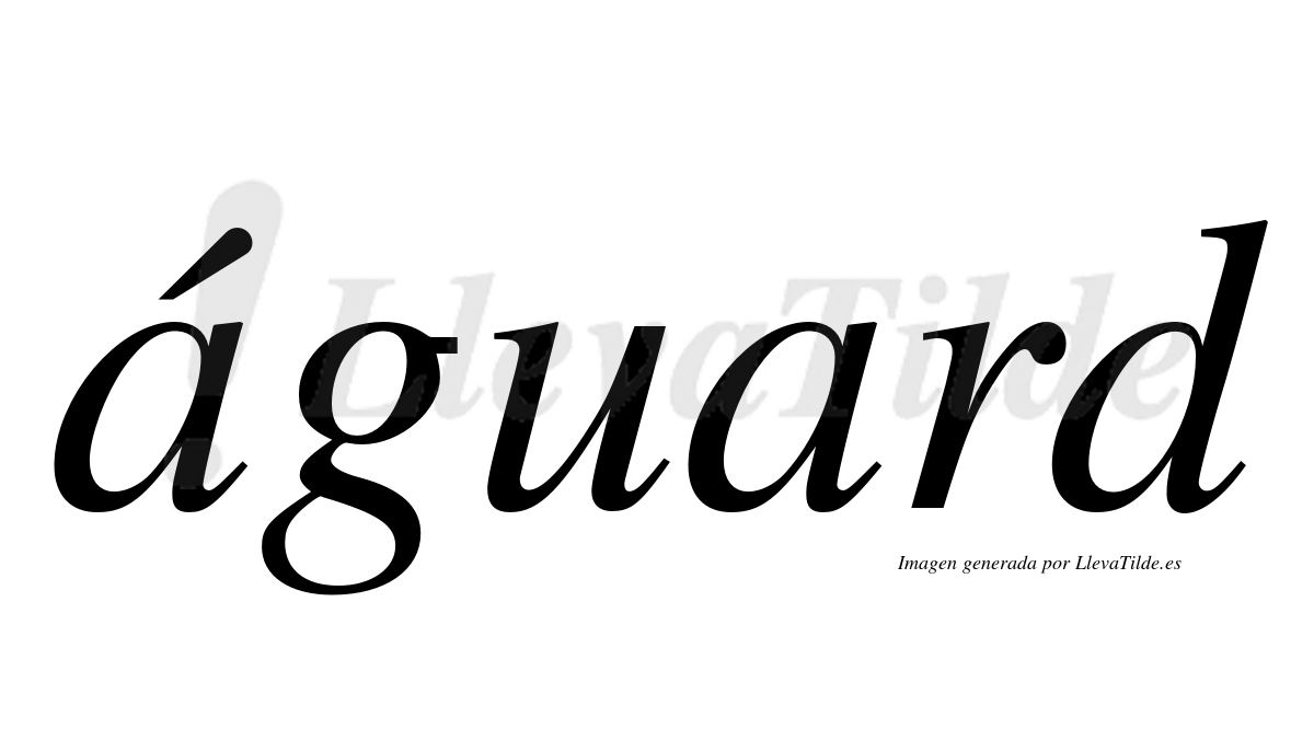 ¿Lleva tilde águard? | LlevaTilde.es