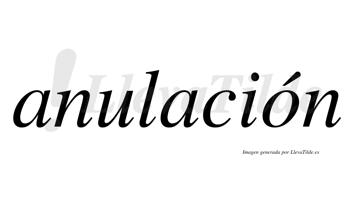 ¿Lleva tilde anulación? | LlevaTilde.es