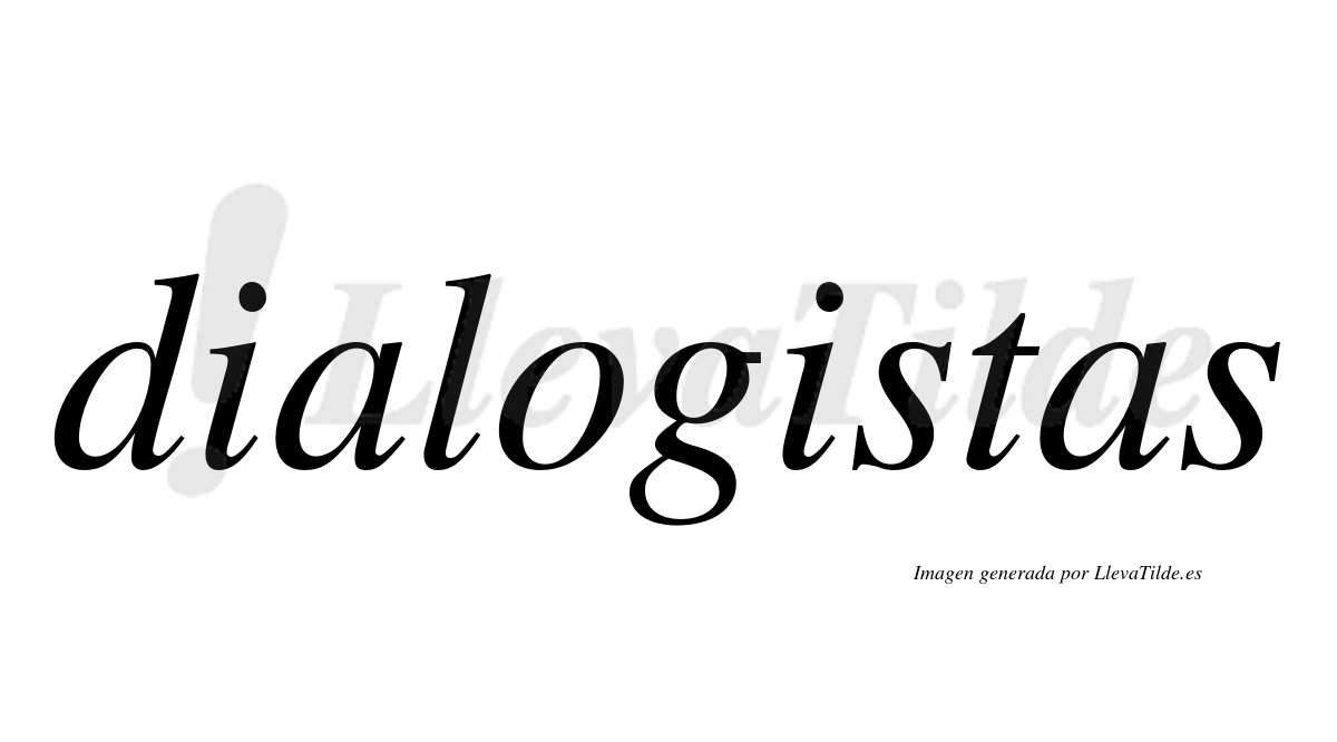 ¿Lleva tilde dialogistas? | LlevaTilde.es