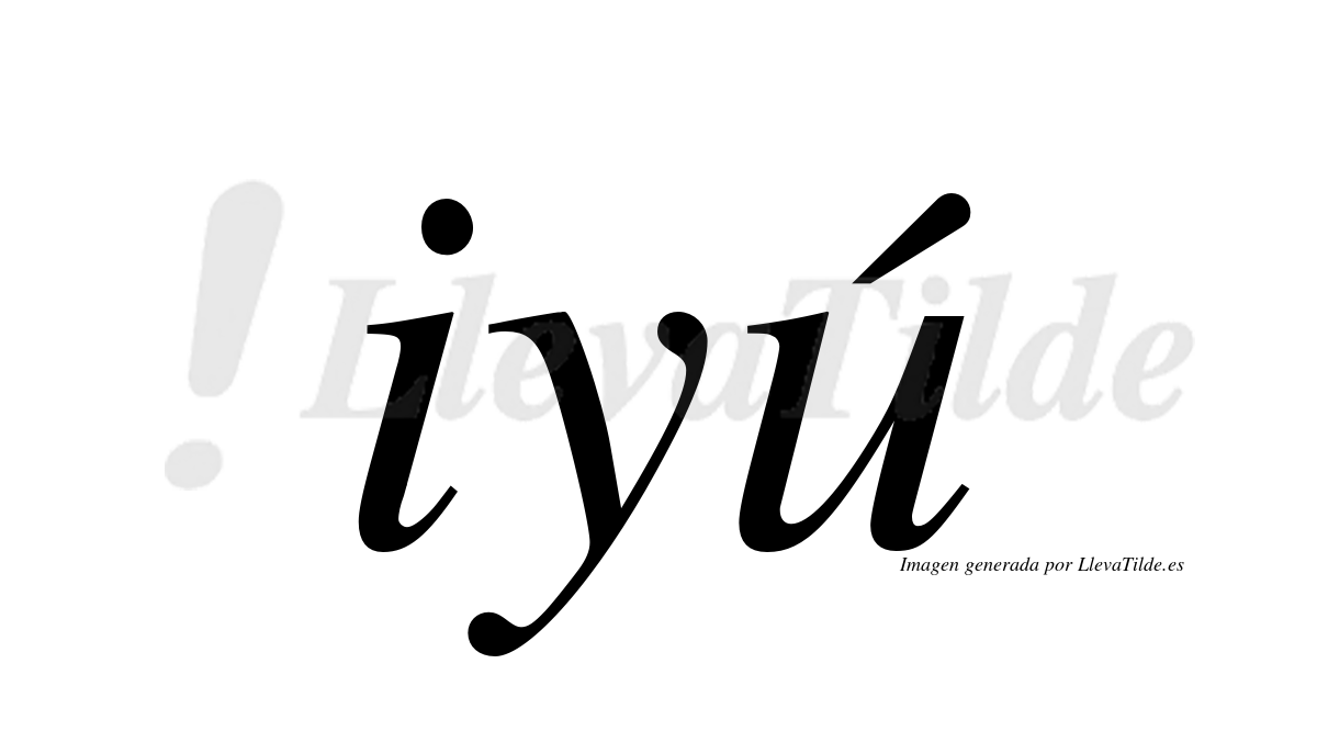 ¿Lleva tilde iyú? | LlevaTilde.es