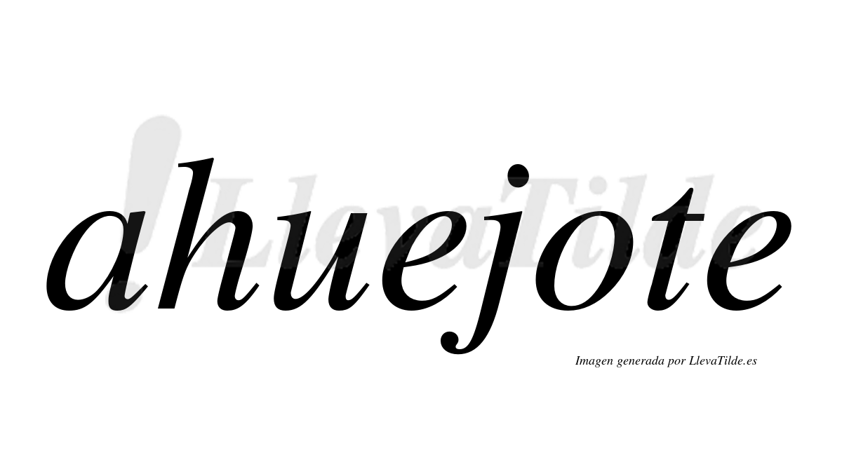 ¿Lleva tilde ahuejote? | LlevaTilde.es