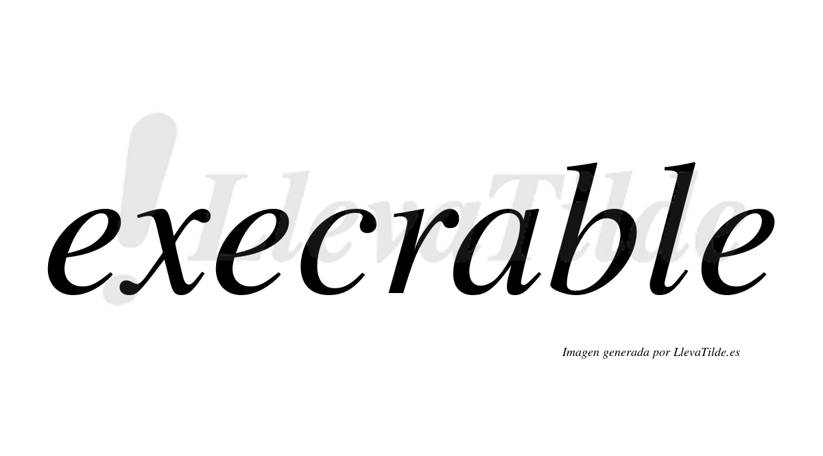 ¿Lleva tilde execrable? | LlevaTilde.es