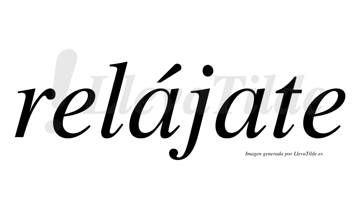 ¿Lleva tilde relájate? | LlevaTilde.es